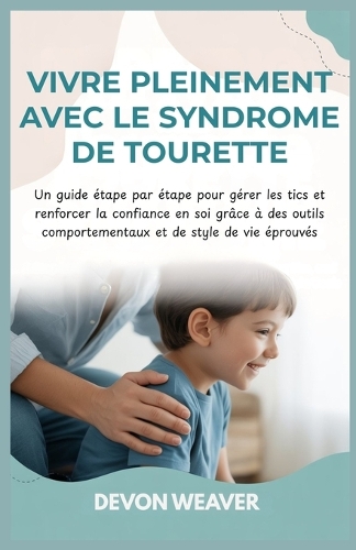 Vivre pleinement avec le syndrome de Tourette by Devon Weaver | Waterstones