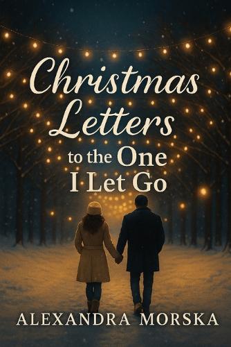 Christmas Letters to the One I Let Go by Alexandra Morska | Waterstones