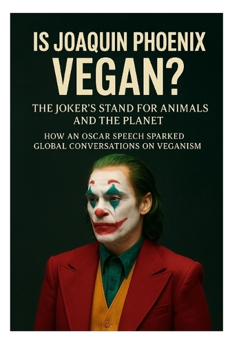Is Joaquin Phoenix Vegan? The Joker's Stand for Animals and the Planet ...