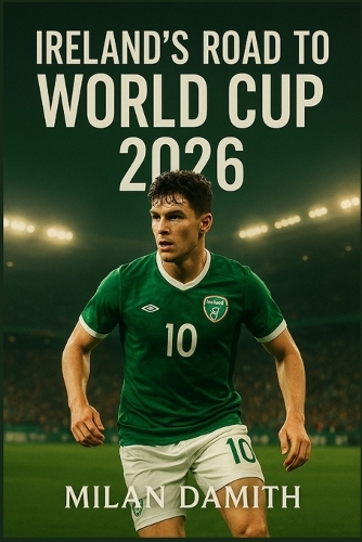 Ireland's Road To World Cup 2026 by Milan Damith | Waterstones