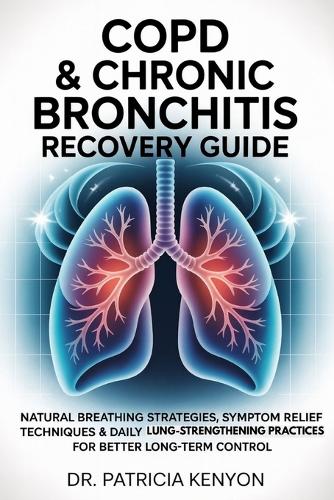 Copd & Chronic Bronchitis Recovery Guide by Dr Patricia Kenyon ...