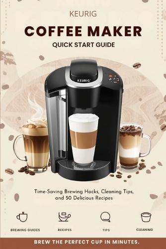 Keurig Coffee Maker Quick Start Guide by Nova Ashton | Waterstones