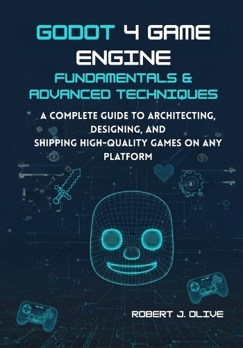 Godot 4 Game Engine Fundamentals & Advanced Techniques by Robert J ...