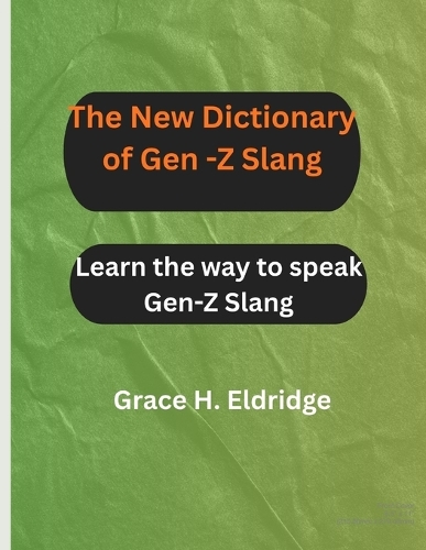 The New Dictionary of Gen -Z Slang by Grace H Eldridge | Waterstones