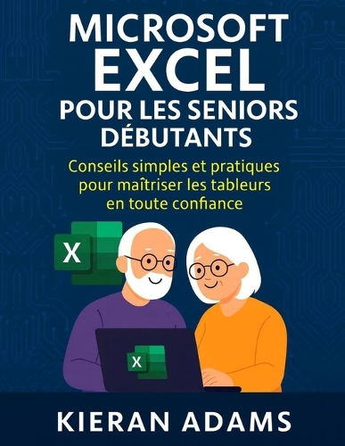 Microsoft Excel pour les seniors débutants by Kieran Adams | Waterstones