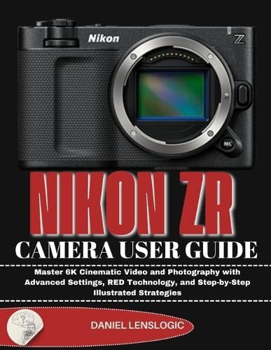 Nikon Zr Camera User Guide by Daniel Lenslogic | Waterstones