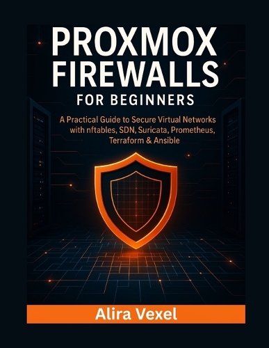 Proxmox Firewalls for Beginners by Alira Vexel | Waterstones