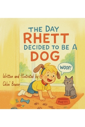 The Day Rhett Decided to be a Dog by Chloe Bowser | Waterstones