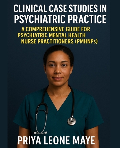 Clinical Case Studies in Psychiatric Practice by Priya Leone Maye ...