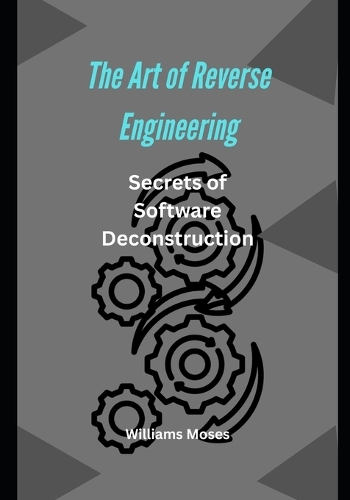The Art of Reverse Engineering by Williams Moses | Waterstones