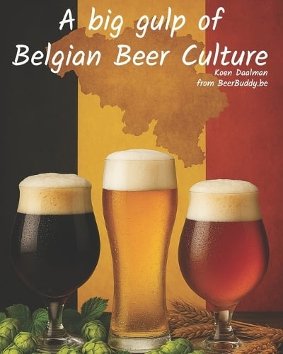 A big gulp of Belgian Beer Culture by Koen Daalman | Waterstones