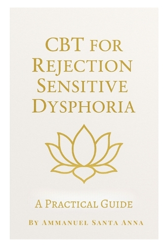 CBT for Rejection Sensitive Dysphoria by Ammanuel Santa Anna | Waterstones