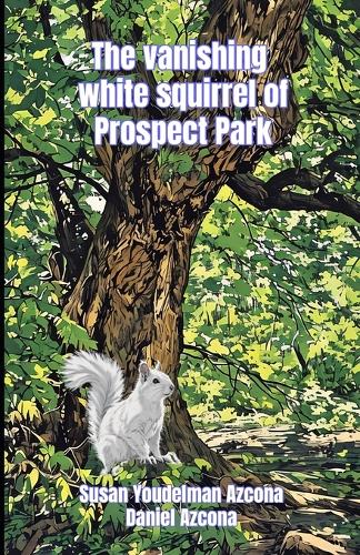 The Vanishing White Squirrel of Prospect Park by Susan Youdelman Azcona ...
