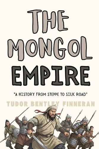 The Mongol Empire by Tudor Finneran | Waterstones