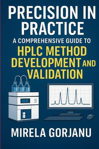 A Comprehensive Guide to HPLC Method Development and Validation by Mirela Gorjanu | Waterstones