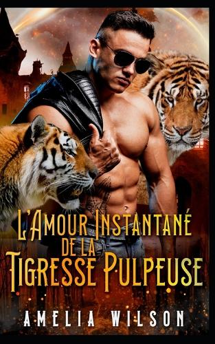 L'Amour Instantané de la Tigresse Pulpeuse by Amelia Wilson | Waterstones