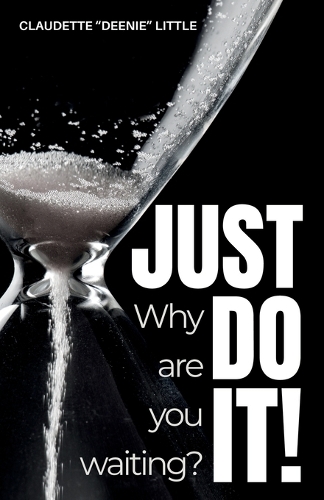 Why Are You Waiting? Just Do It! by Claudette Deenie Little | Waterstones