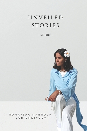 Unveiled Stories by Romaysaa Mabrouk Ech Chetyouy | Waterstones