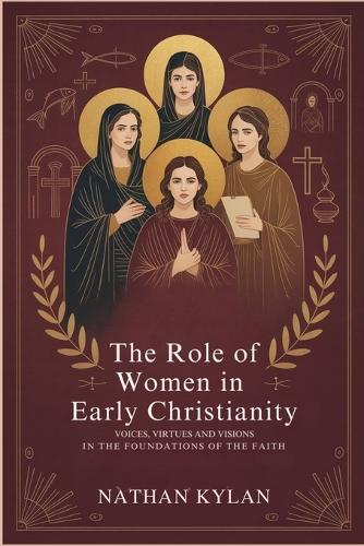 The Role of Women in Early Christianity by Nathan Kylan | Waterstones