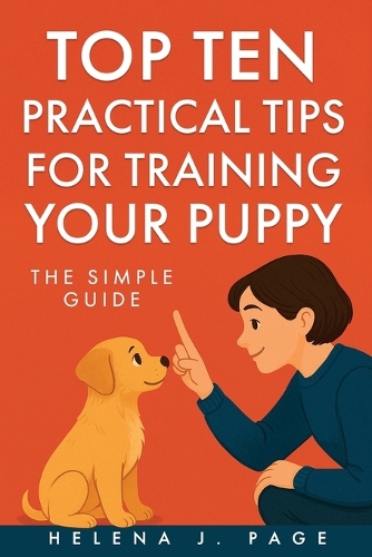Top Ten Practical Tips for Training your Puppy by Helena J Page ...