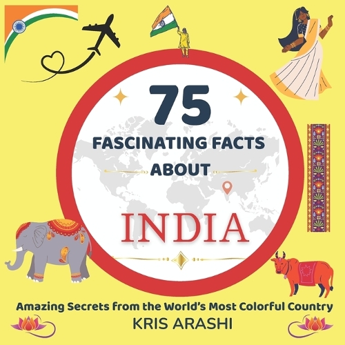 75 Fascinating Facts About India by Kris Arashi | Waterstones