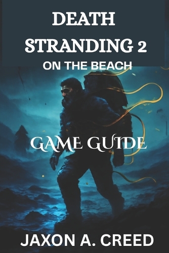 Death Stranding 2 on the Beach Game Guide by Jaxon A Creed | Waterstones
