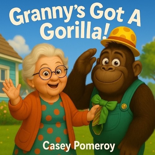 Granny's Got a Gorilla! by Casey Pomeroy | Waterstones