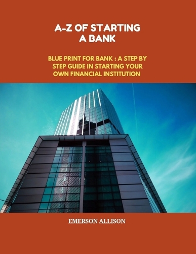 A-Z of Starting a bank by Emerson Allison | Waterstones