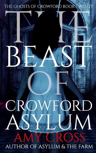The Beast of Crowford Asylum by Amy Cross | Waterstones