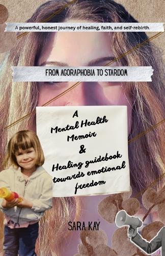 From Agoraphobia to Stardom, A Mental Health Memoir and Healing guide ...