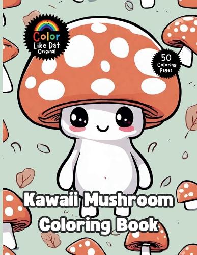 Kawaii Mushroom Coloring Book by Color Like Dat, Roggie Clark | Waterstones