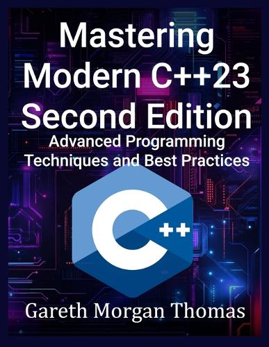 Mastering Modern C++23 Second Edition by Gareth Thomas | Waterstones