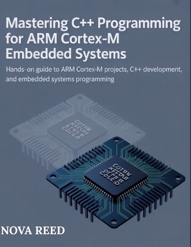 Mastering C++ Programming for ARM Cortex-M Embedded Systems by Reed | Waterstones