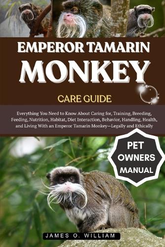 Emperor Tamarin Monkey Care Guide by James O William | Waterstones