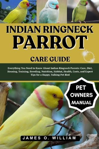 Indian Ringneck Parrot Care Guide by James O William | Waterstones