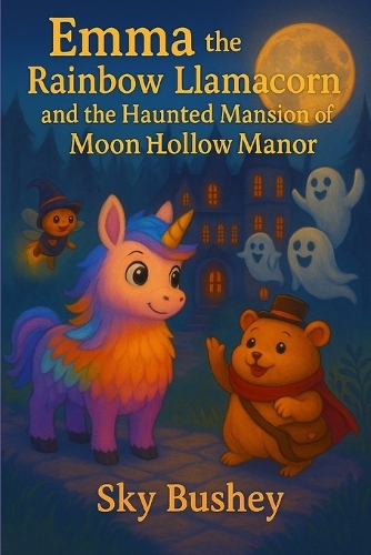 Emma the Rainbow Llamacorn and the Haunted Mansion Of Moon Hollow Manor ...