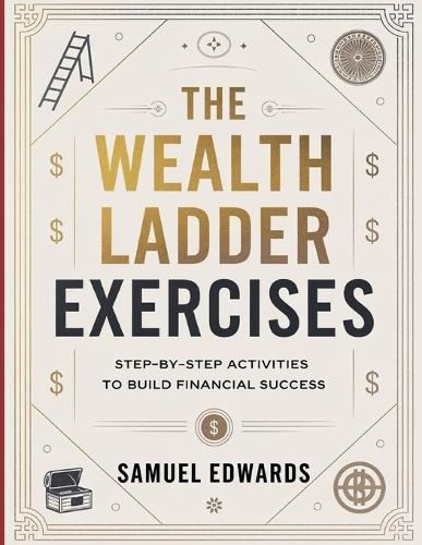 The Wealth Ladder Exercises by Samuel Edwards | Waterstones