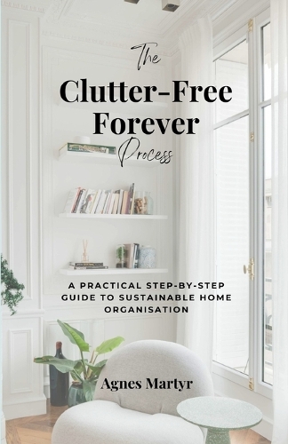The Clutter-Free Forever Process by Agnes Martyr | Waterstones