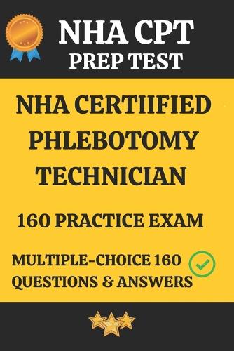 NHA Certified Phlebotomy Technician Practice Exam 160 Questions ...