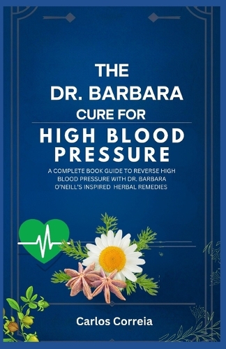 The Dr. Barbara Cure for High Blood Pressure by Carlos Correia ...