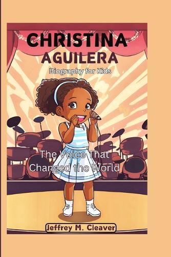 CHRISTINA AGUILERA (Biography for Kids) by Jeffrey M Cleaver | Waterstones