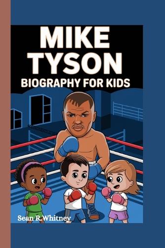 Mike Tyson Biography For kids by Sean R Whitney | Waterstones
