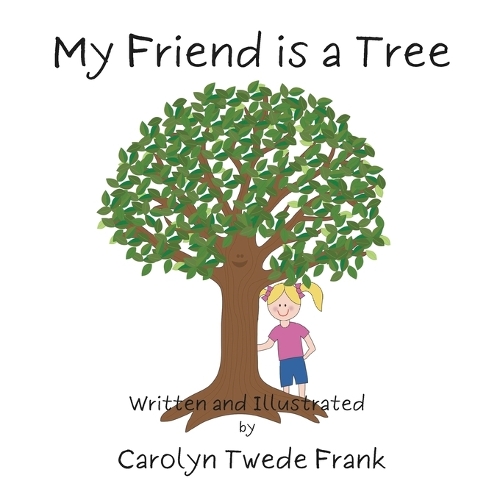 My Friend is a Tree by Carolyn Twede Frank | Waterstones