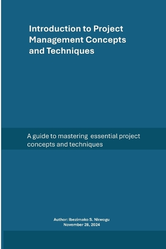 Introduction to Project Management Concepts and Techniques by Ibezimako ...