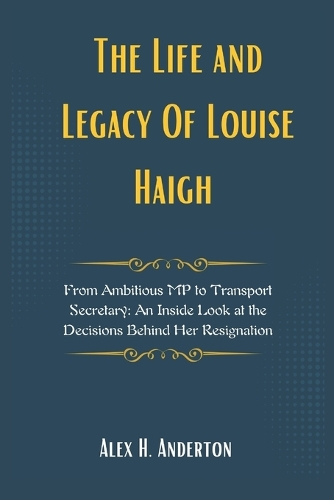 The Life and Legacy Of Louise Haigh by Alex H Anderton | Waterstones