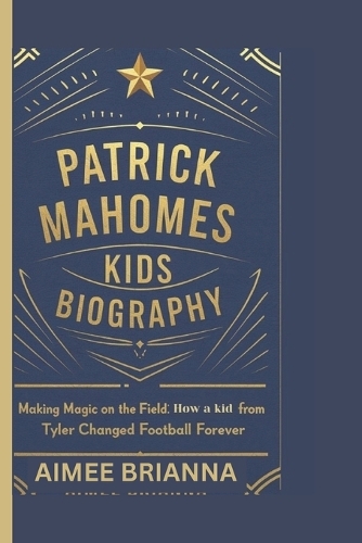 Patrick Mahomes Kids Biography by Aimee Brianna | Waterstones