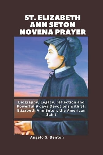 St. Elizabeth Ann Seton Novena Prayer by Angelo S Benton | Waterstones