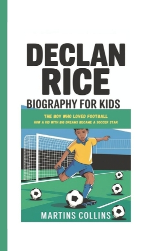Declan Rice Biography for Kids by Martins Collins | Waterstones