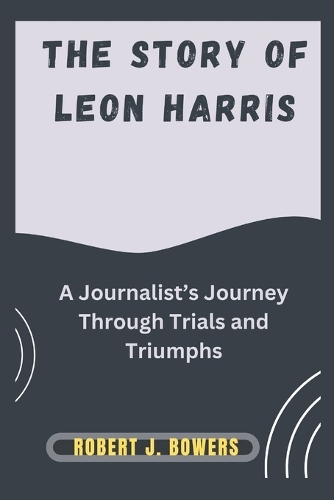The Story of Leon Harris by Robert J Bowers | Waterstones