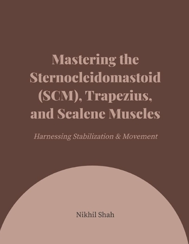 Mastering the Sternocleidomastoid (SCM), Trapezius, and Scalene Muscles ...
